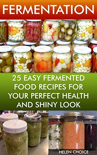 Fermentation 25 Easy Fermented Food Recipes For Your Perfect Health And Shiny Look ...