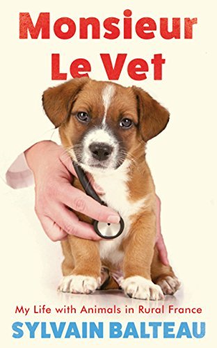 Monsieur le Vet: My Life with Animals in Rural France by Sylvain ...