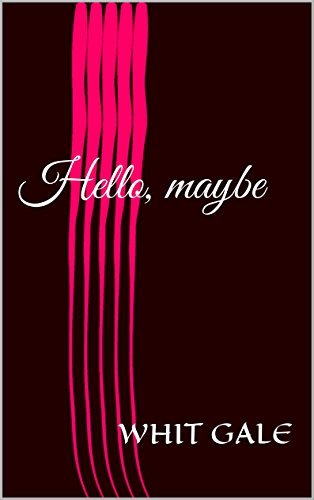 Hello, maybe by Whit Gale | Goodreads