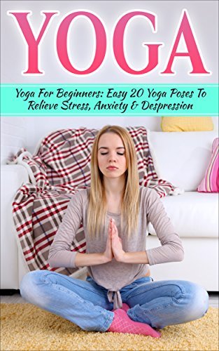 Yoga: 20 Illustrated Poses To Relieve Stress & Depression and How Yoga ...