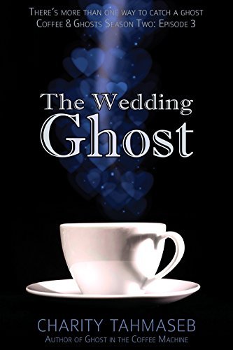 The Wedding Ghost: Coffee and Ghosts Season Two: Episode 3 by Charity ...