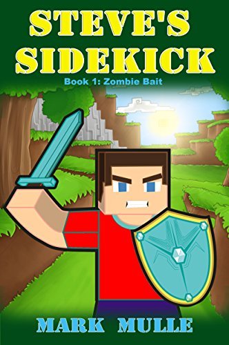 Steve's Sidekick (Book 1): Zombie Bait (An Unofficial Minecraft Book ...