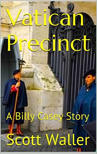 Vatican Precinct (A Billy Casey Novel Book 1) by Scott Waller | Goodreads