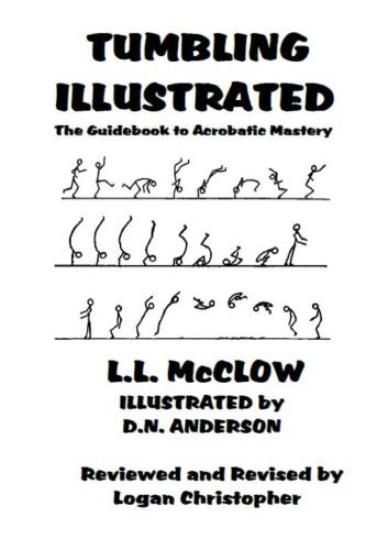 Tumbling Illustrated: The Guidebook to Acrobatic Mastery by L L McClow ...