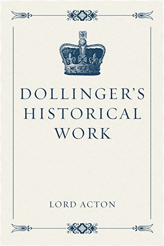 Dollinger's Historical Work by John Emerich Edward Dalberg-Acton ...