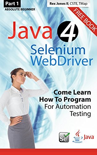 Absolute Beginner (Part 1) Java 4 Selenium WebDriver: Come Learn How To Program For Automation ...