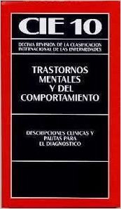 CIE 10: Trastornos mentales y del comportamiento: Descripciones clínicas y pautas para el ...