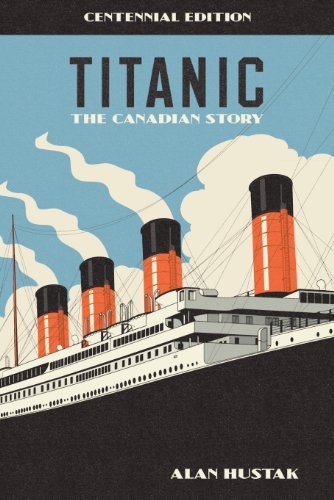Titanic, The Canadian Story Centennial Edition by Alan Hustak | Goodreads