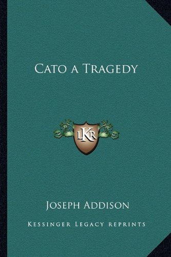 Cato a Tragedy by Joseph Addison | Goodreads