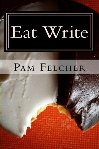 Eat Write: Food Essays by Pamela Felcher | Goodreads