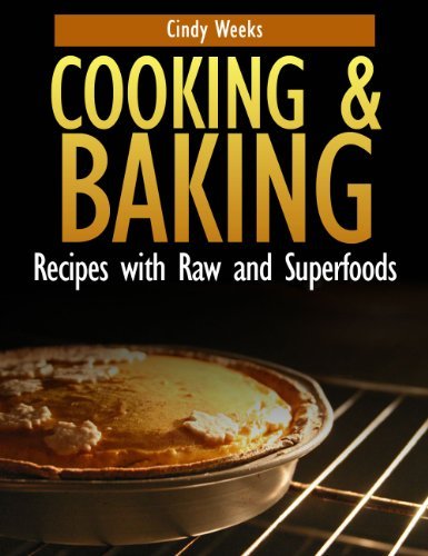 Cooking and Baking: Recipes with Raw and Superfoods by Cindy Weeks ...