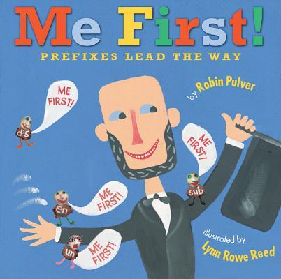 Me First!: Prefixes Lead the Way by Robin Pulver | Goodreads