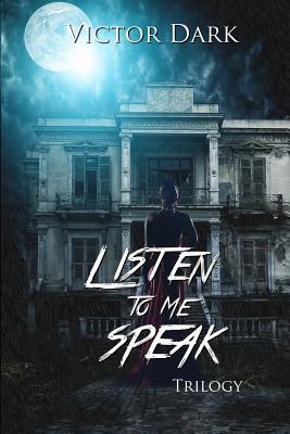Listen To Me Speak Trilogy by Victor Dark | Goodreads