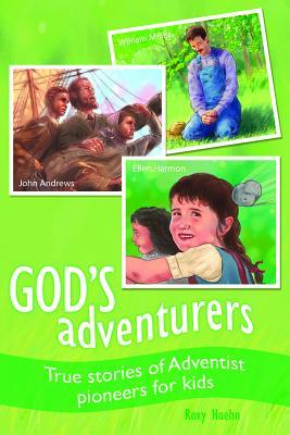 God's Adventurers: True Stories of Adventist Pioneers for Kids by Roxy ...