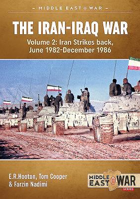 The Iran-Iraq War. Volume 2: Iran Strikes Back, June 1982-December 1986 ...