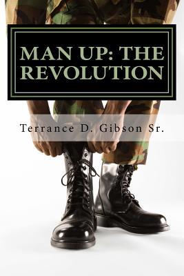 Man Up: The Revolution by Rev Terrance Demetrius Gibson Sr. | Goodreads