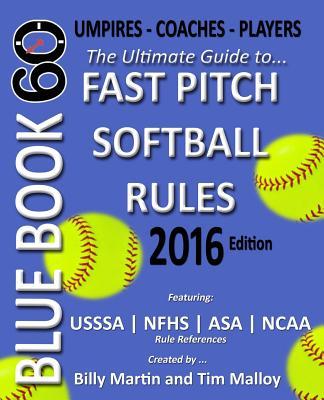 Bluebook 60: The Ultimate Guide to Ncaa - Nfhs - Asa - Usssa Fast Pitch ...