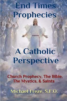 End Times Prophecies A Catholic Perspective: Church Prophecy, The Bible ...