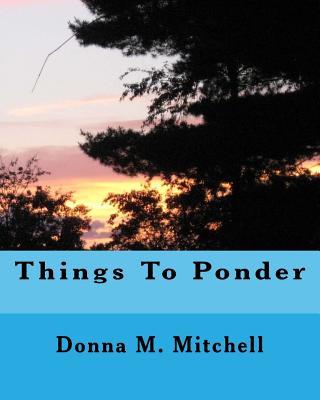 Things To Ponder by Donna M Mitchell | Goodreads