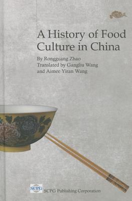A History of Food Culture in China by Rongguang Zhao | Goodreads