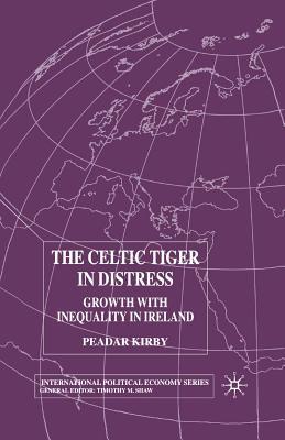 The Celtic Tiger in Distress: Growth with Inequality in Ireland by ...