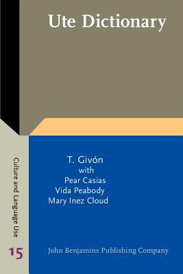Ute Dictionary (Culture and Language Use) by T. Givon | Goodreads