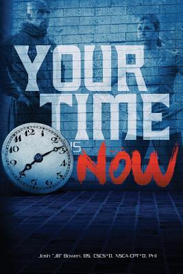 Your Time Is NOW by Josh 'JB' Bowen | Goodreads