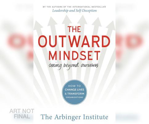 The Outward Mindset: Seeing Beyond Ourselves by Arbinger Institute ...