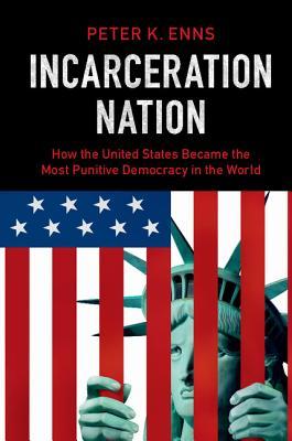 Incarceration Nation: How the United States Became the Most Punitive ...