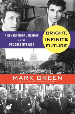 Bright, Infinite Future: A Generational Memoir on the Progressive Rise ...