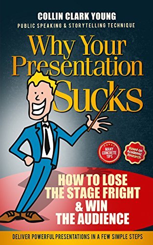 Why Your Presentation Sucks: How to Lose the Stage Fright & Win the ...