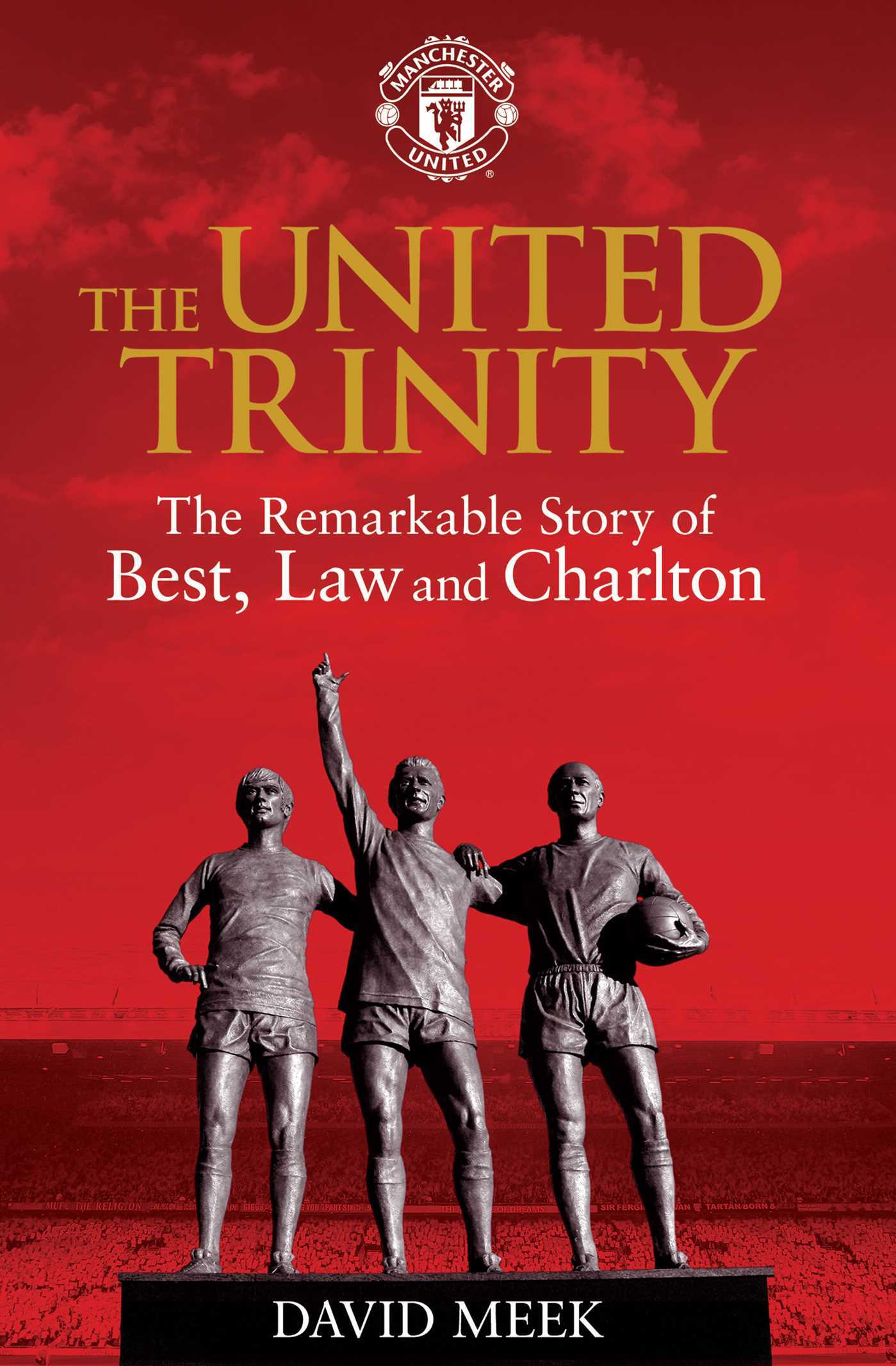 The United Trinity: The Remarkable Story of Best, Law and Charlton by ...