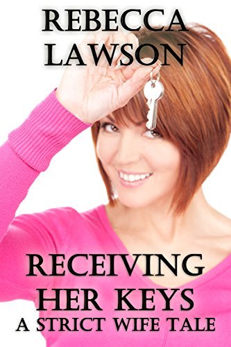 Receiving Her Keys: A Strict Wife Tale by Rebecca Lawson | Goodreads
