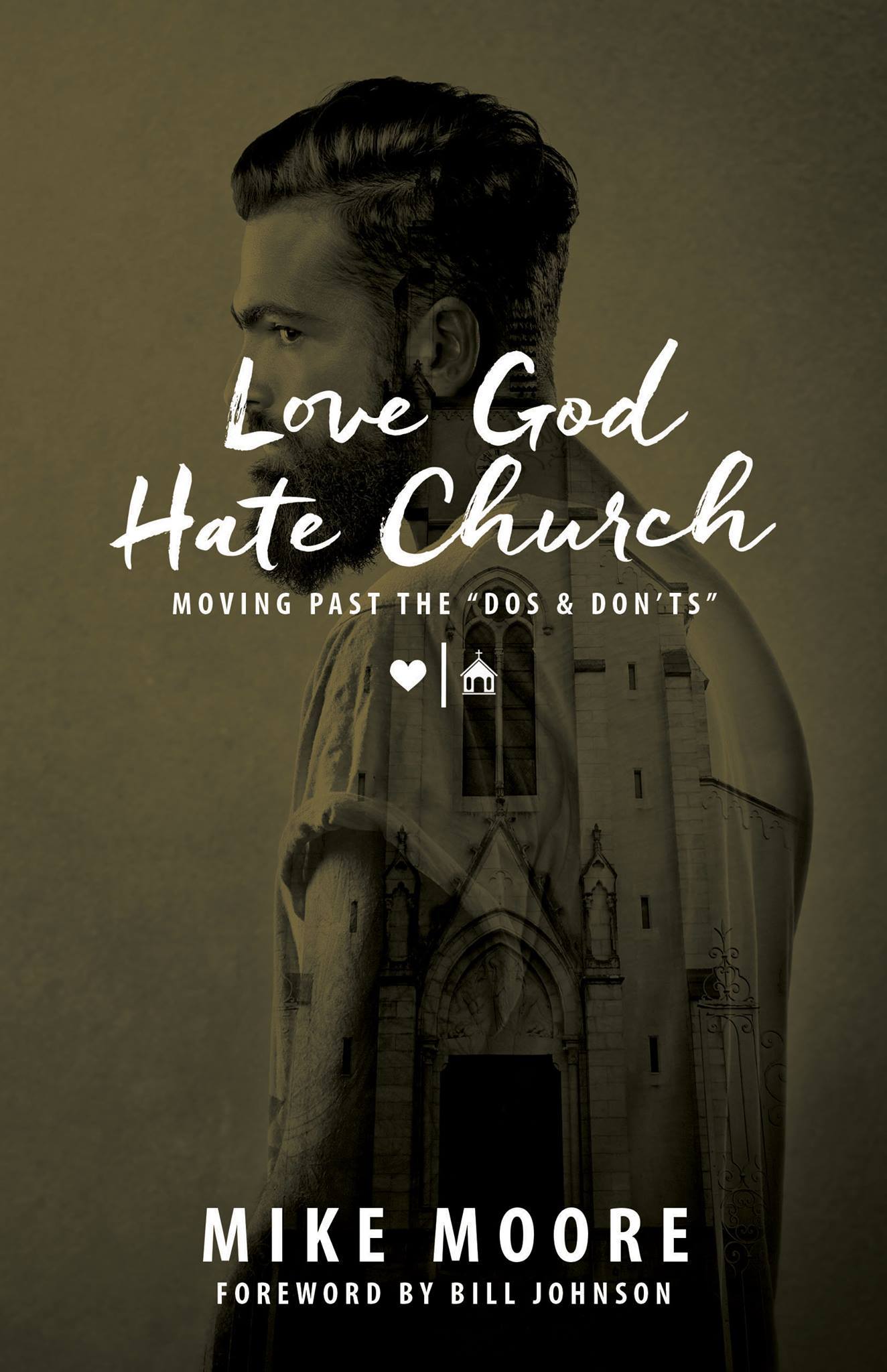 Love God Hate Church: Moving Past the "Dos and Don'ts" by Mike Moore ...