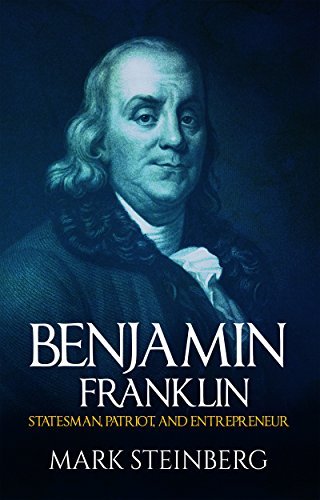 Benjamin Franklin: Statesman,Patriot,and Entrepreneur by Mark Steinberg ...