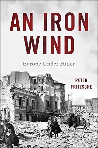 An Iron Wind: Europe Under Hitler by Peter Fritzsche | Goodreads