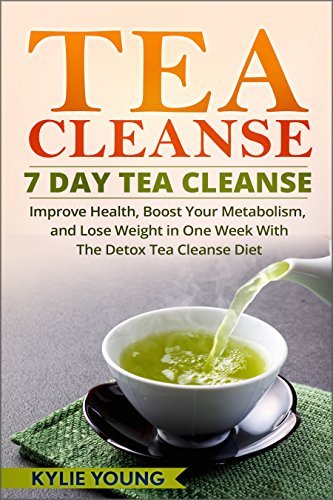Tea Cleanse: 7 Day Tea Cleanse: Improve Health, Boost Your Metabolism ...