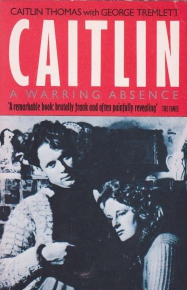 Caitlin, A Warring Absence by Caitlin Thomas | Goodreads