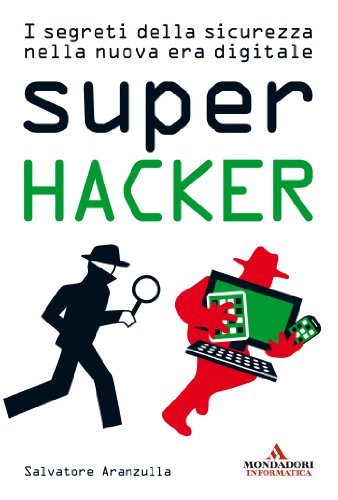 Super Hacker: I segreti della sicurezza nella nuova era digitale by Salvatore Aranzulla | Goodreads