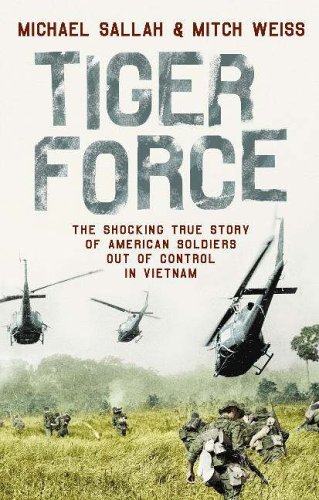 Tiger Force: The Shocking True Story of American Soldiers Out of ...