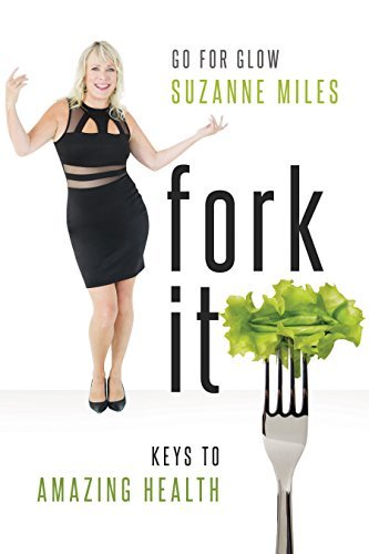 Fork It: Keys To Amazing Health by Suzanne Miles | Goodreads