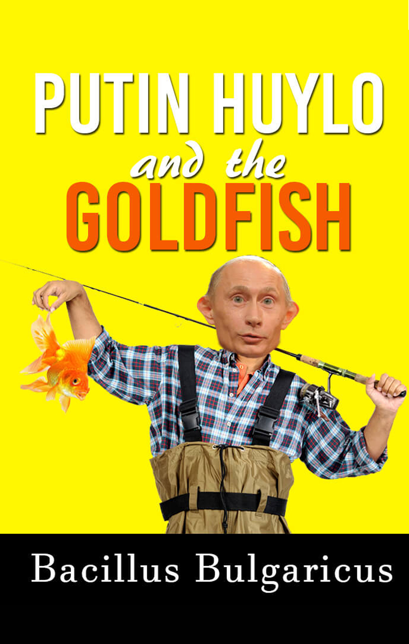 Putin Huylo and the Goldfish by Bacillus Bulgaricus | Goodreads