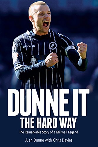 Dunne It the Hard Way: The Remarkable Story of a Millwall Legend by ...