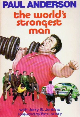 The World's Strongest Man by Paul Anderson | Goodreads