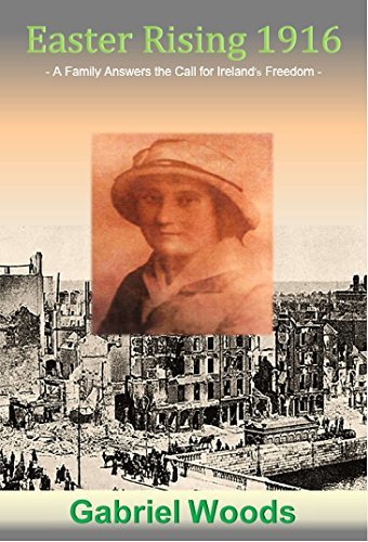 Easter Rising 1916: A Family Answers The Call For Ireland`s Freedom by Gabriel Woods | Goodreads