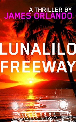 Lunalilo Freeway: an Asia-Pacific thriller by James Orlando by James ...