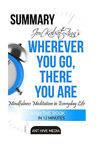 Summary Jon Kabat-Zinn's Wherever You Go, There You Are: Mindfulness ...