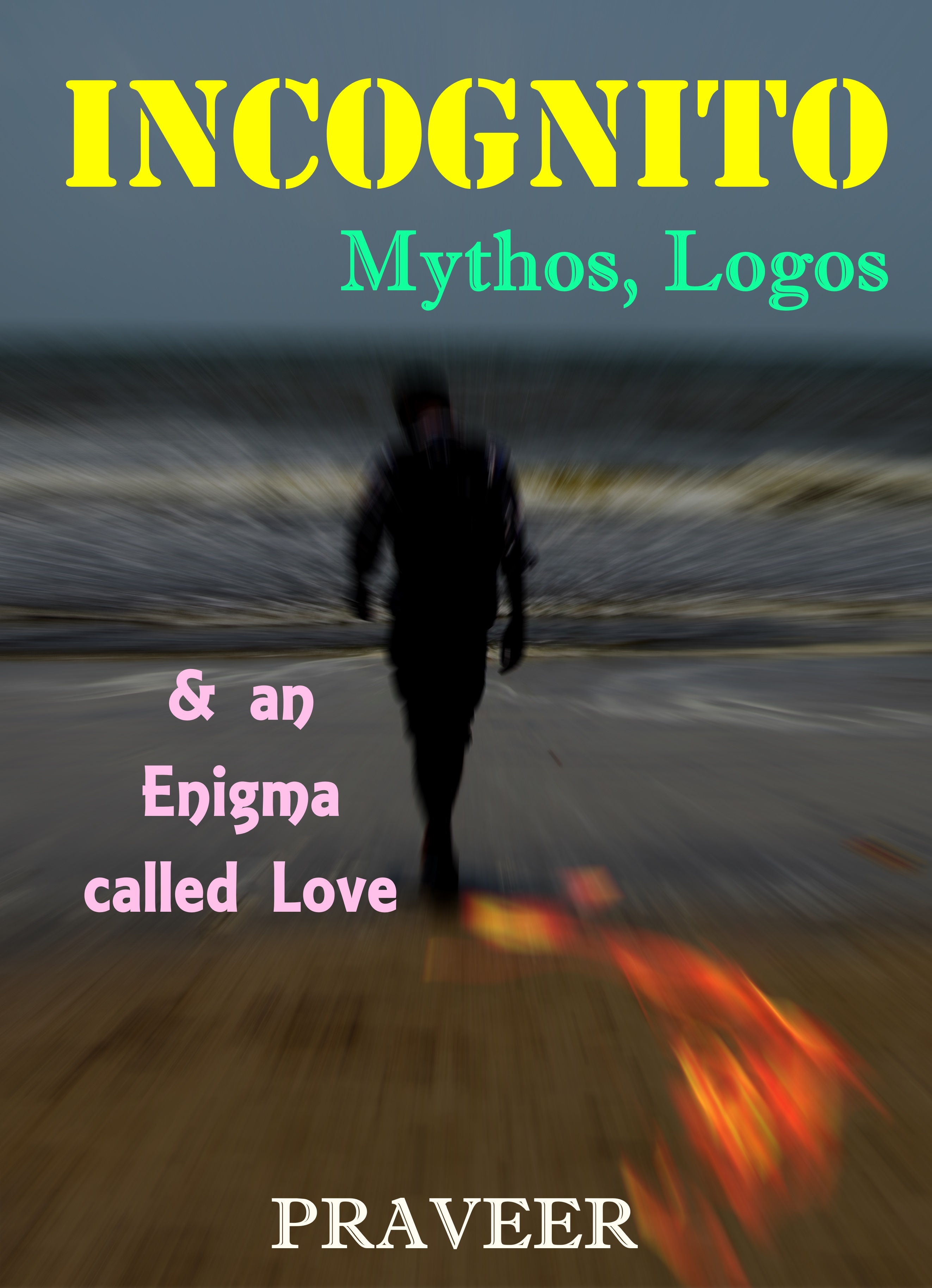 Incognito: Mythos, Logos & an Enigma called Love by Praveer | Goodreads
