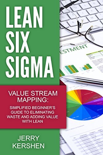 Lean Six Sigma: Value Stream Mapping: Simplified Beginner’s Guide to ...