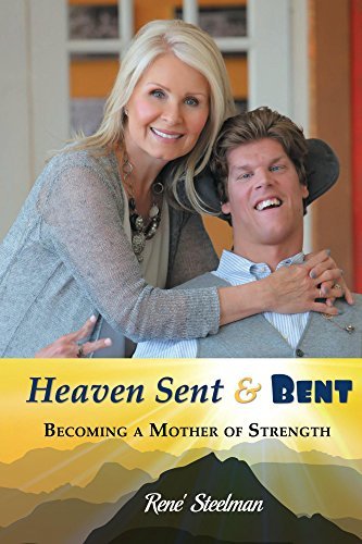 Heaven Sent and Bent: Becoming a Mother of Strength by Rene' Steelman ...